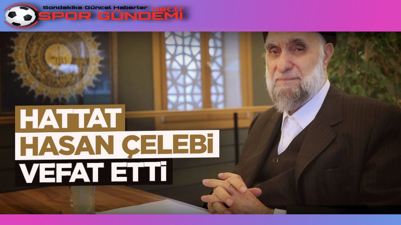 Hattat Hasan Çelebi aramızdan ayrıldı, hat sanatı yas tutuyor. - SPOR ...