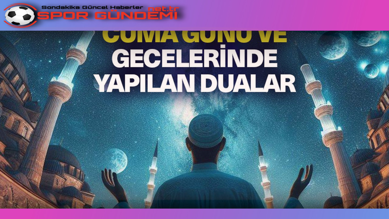 "Cuma Günü Dualar: Ruhunu Güçlendirmenin Yolu" - SPOR GÜNDEMİ