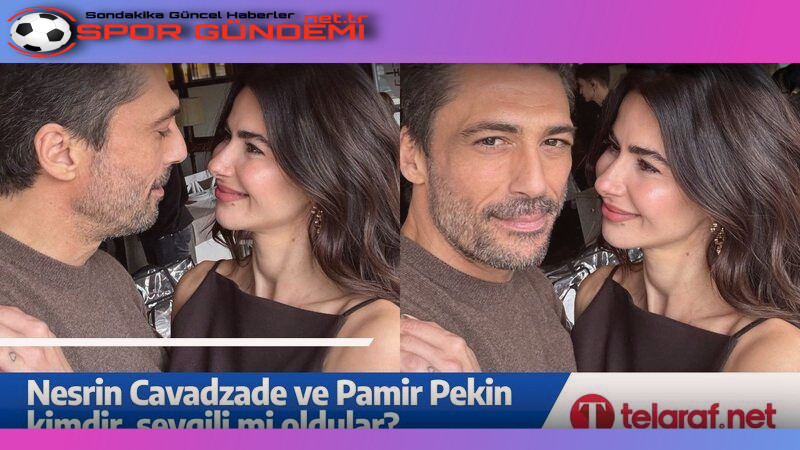 "Nesrin Cavadzade ve Pamir Pekin: Aşk Mı?" - SPOR GÜNDEMİ