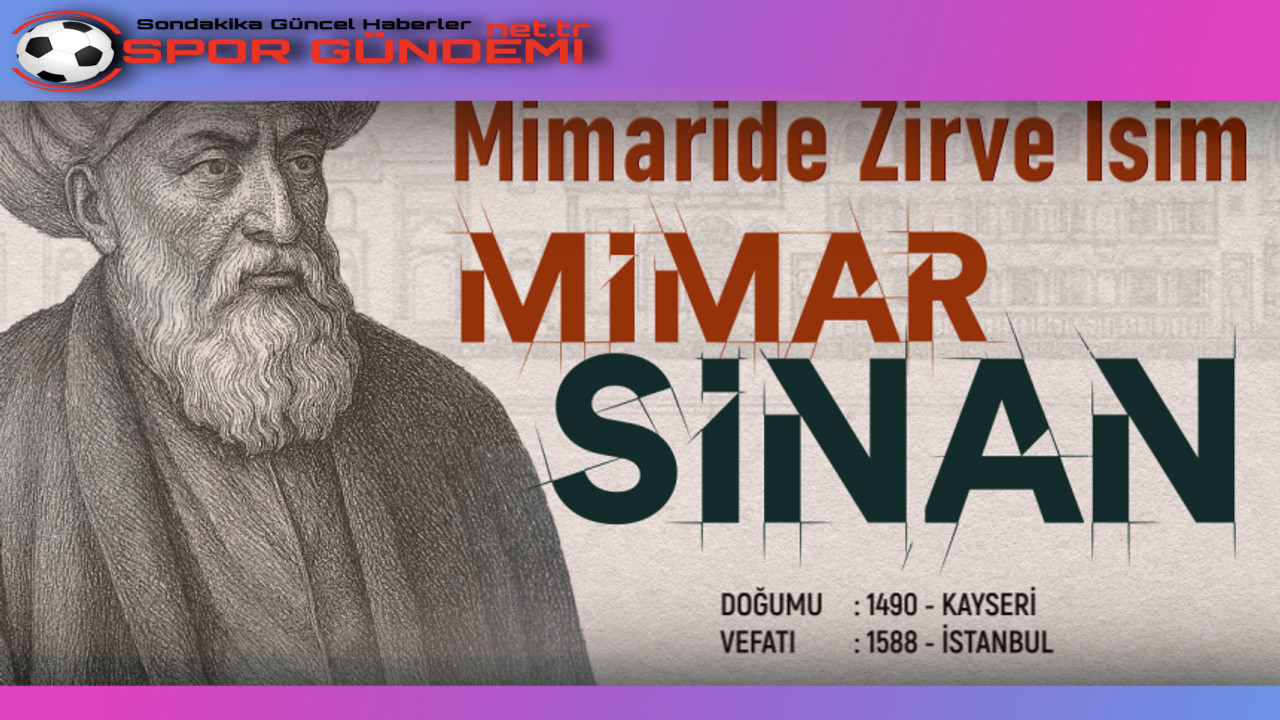 Mimar Sinan: Mimari Ustalığın Zirvesi! - SPOR GÜNDEMİ